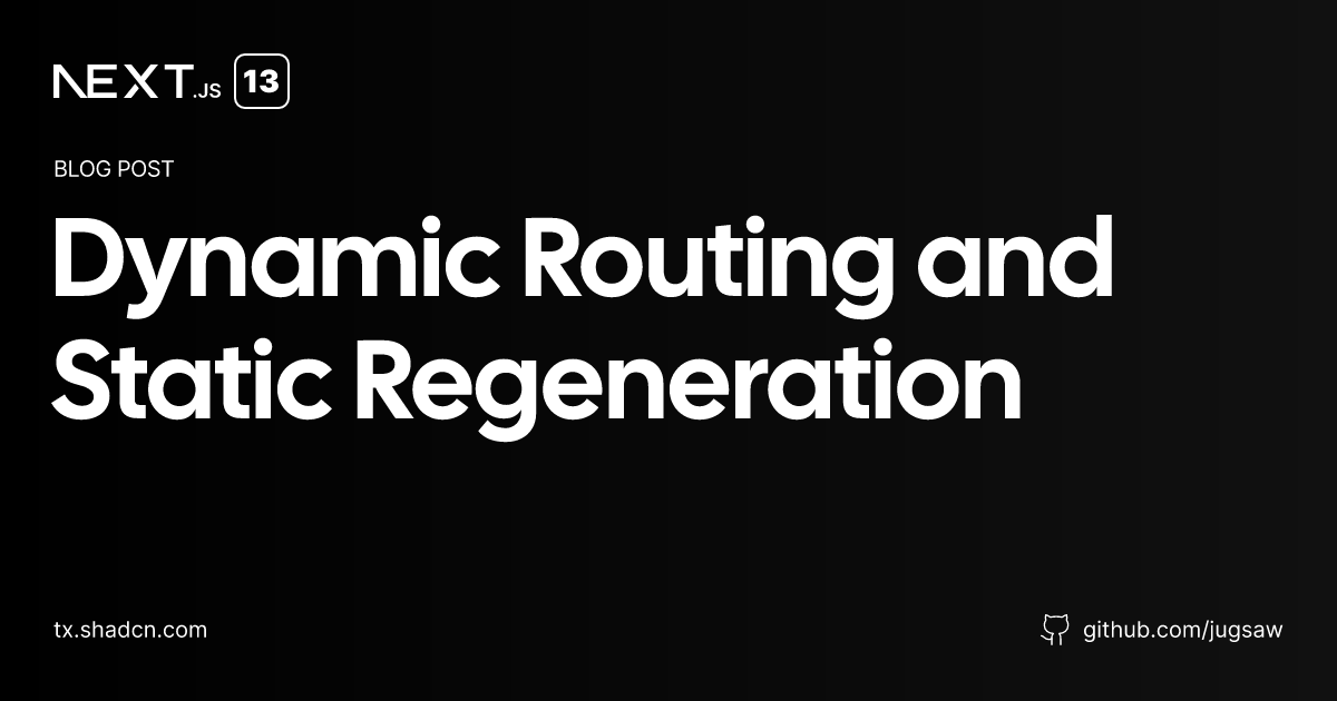 Dynamic Routing and Static Regeneration | Jugsaw